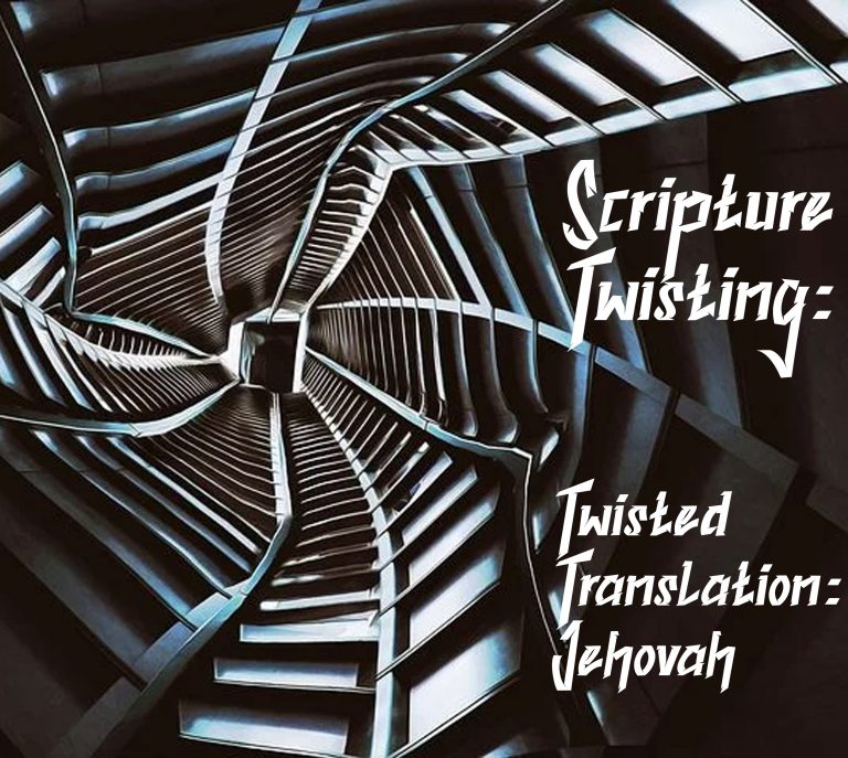 The Watchtower’s Twisted Translation Regarding Jehovah